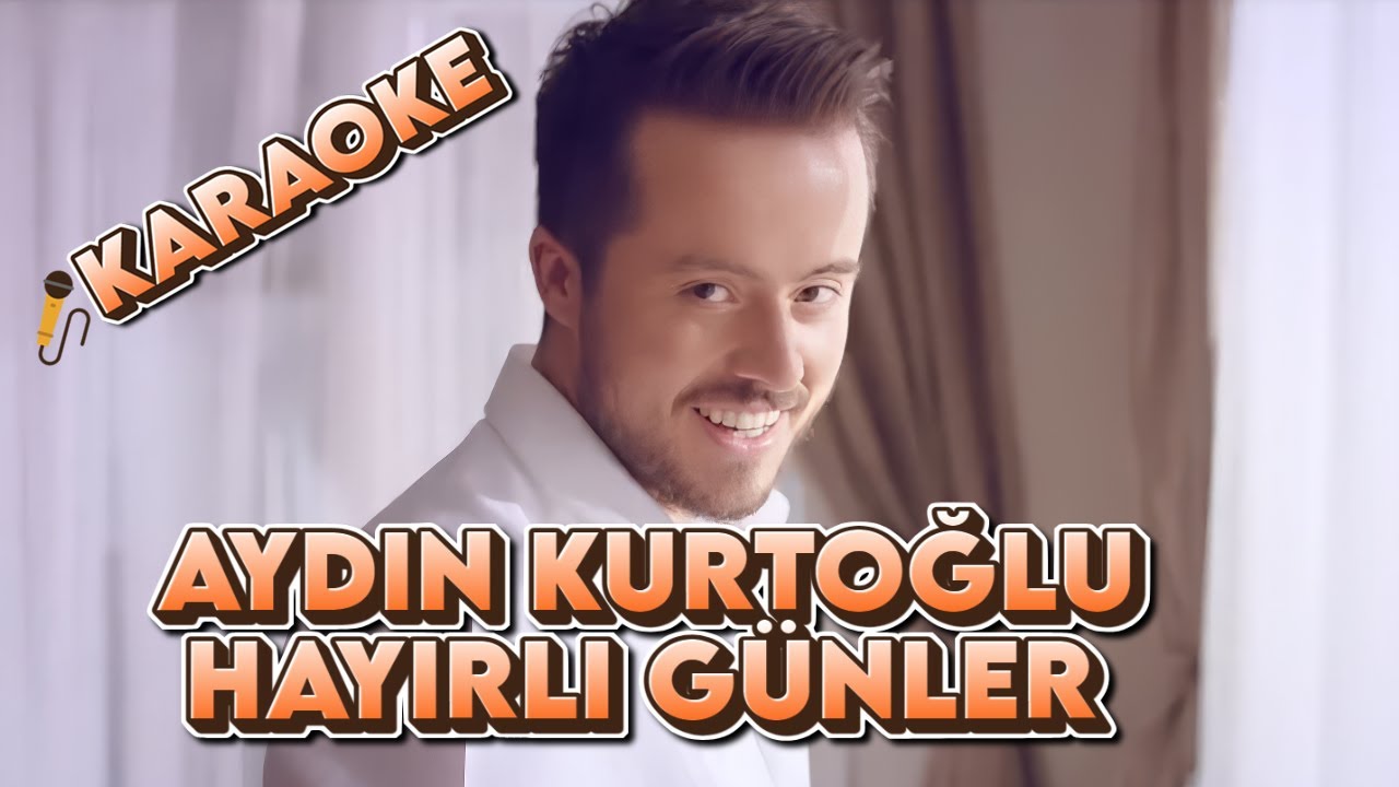 Aydın Kurtoğlu - Hayırlı Günler (Karaoke) - YouTube