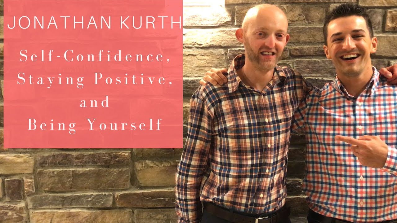 Jonathan Kurth on Self-Confidence, Staying Positive & Being Yourself w ...