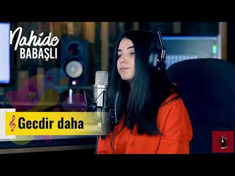 Nahide Babashlı - Gecdir Daha