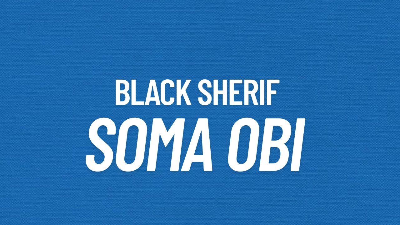 Black Sherif - Soma Obi (Lyrics) - YouTube