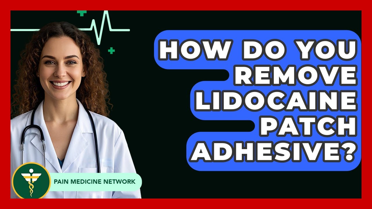 How Do You Remove Lidocaine Patch Adhesive? - Pain Medicine Network ...