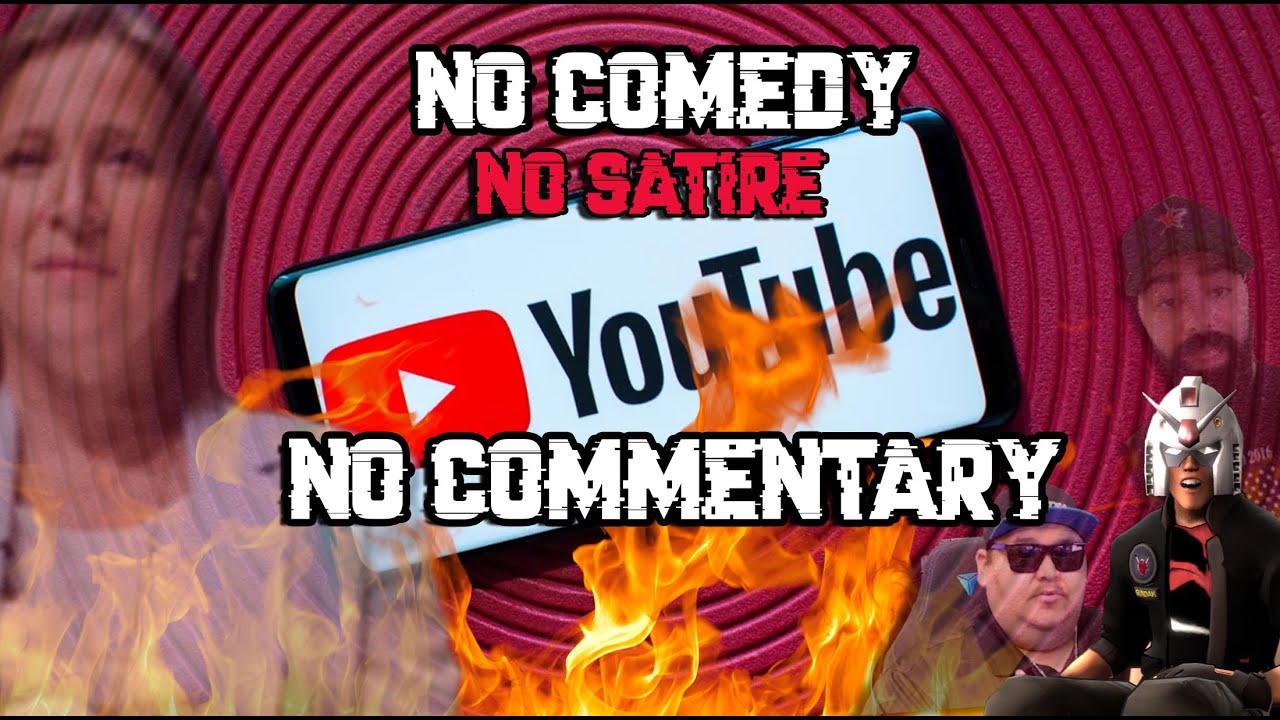 Youtube: No Comedy, No Satire, No commentary - YouTube