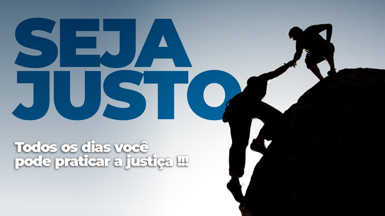 SEJA JUSTO / Todos os dias você pode praticar a justiça - YouTube