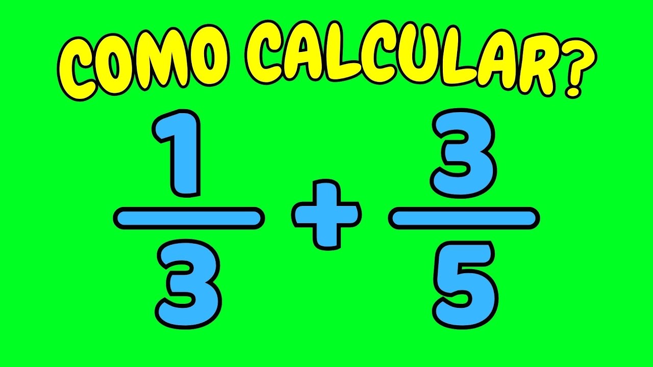 COMO CALCULAR 1/3+3/5 | Qual o valor de 1/3 + 3/5? - um terço mais três ...