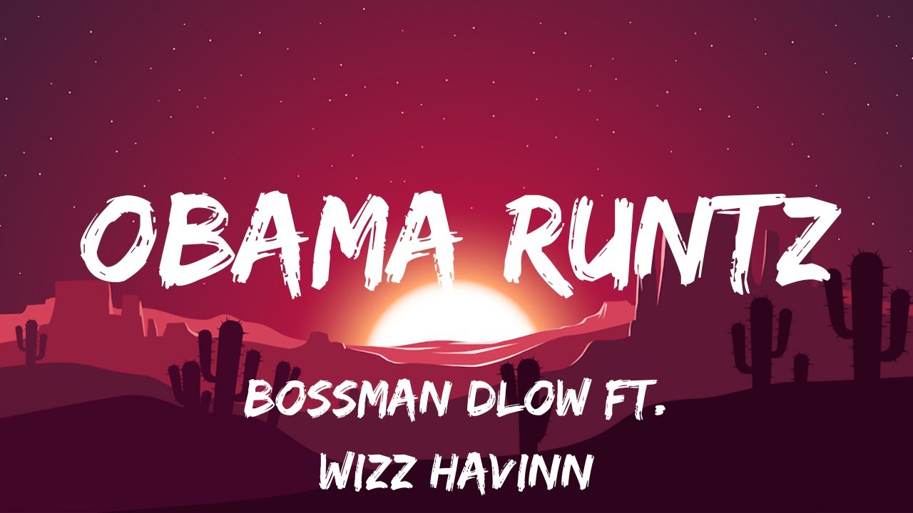 BossMan Dlow Ft. Wizz Havinn - Obama Runtz (Lyrics ) - YouTube