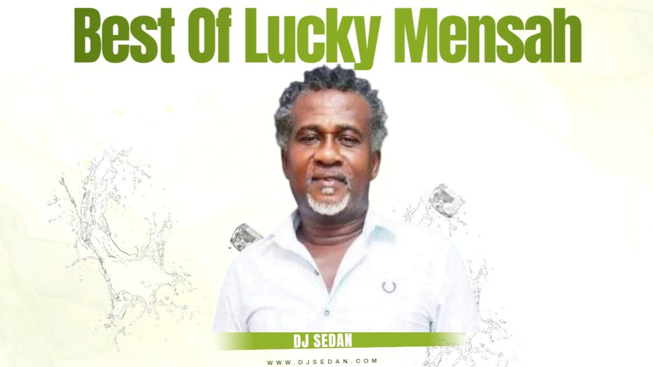 Best Of Lucky Mensah | DJ Sedan, OLD SCHOOL, NKRATUO, Botom of my heart ...