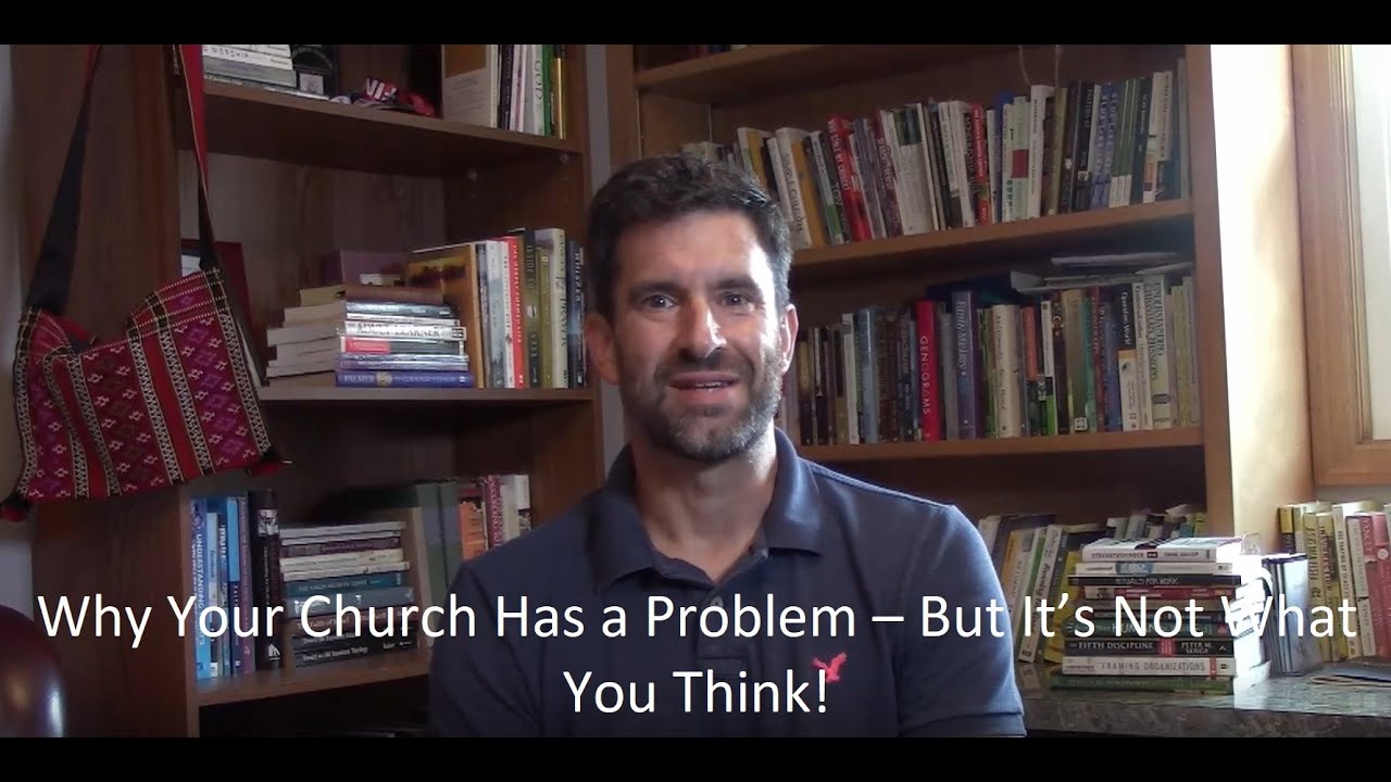 "Why Your Church Has a Problem, but It Isn't What You Think" - When ...