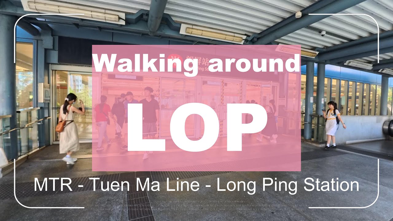 [4K] Walking Around Long Ping Station Streets | 朗屏站 | Tuen Ma Line, MTR ...