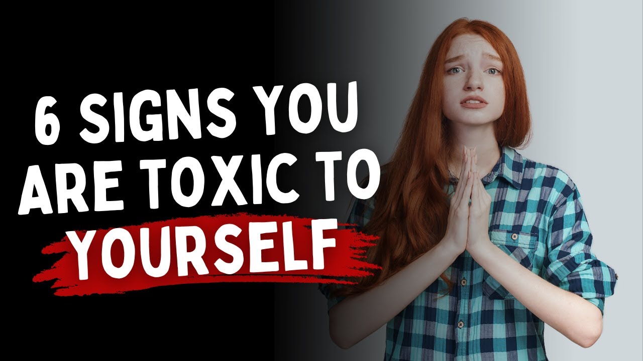 6 Signs You Are Toxic To Yourself - YouTube