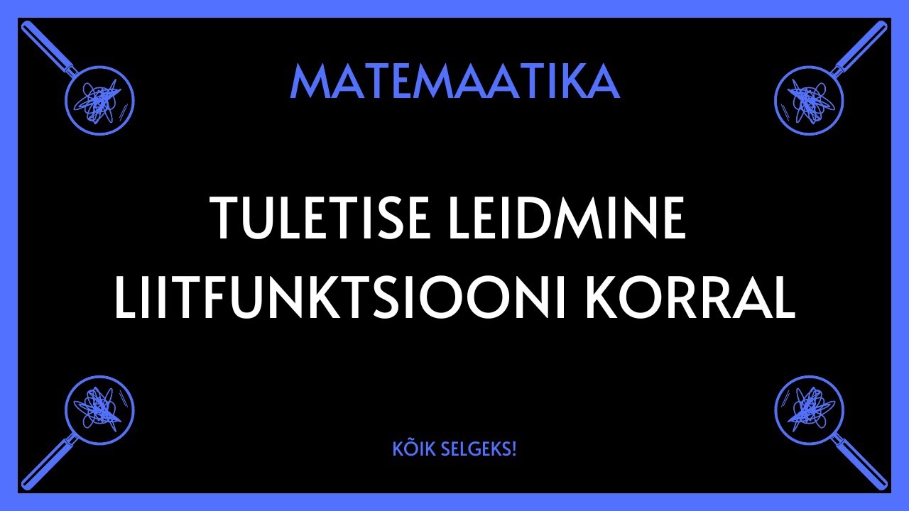 Tuletise leidmine liitfunktsioonist - MATEMAATIKA - KÕIK SELGEKS! - YouTube
