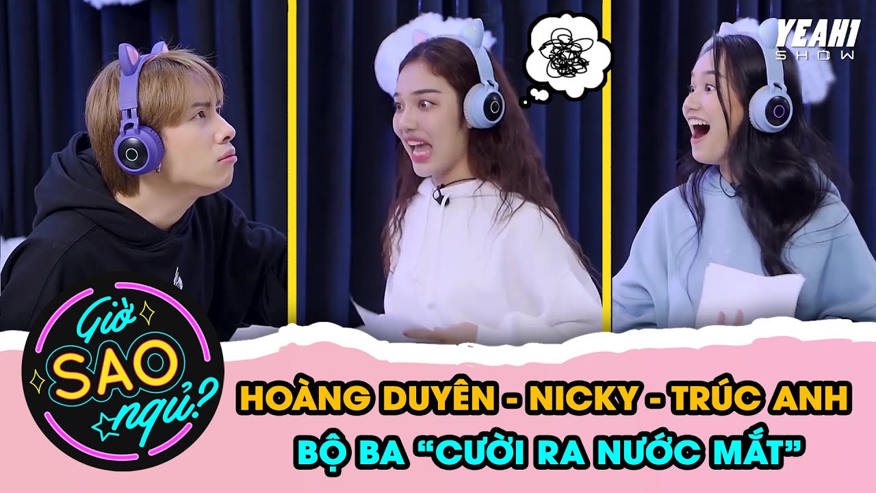 Hoàng Duyên, Trúc Anh, Nicky miêu tả loạt từ khoá khó đỡ CƯỜI RA NƯỚC ...