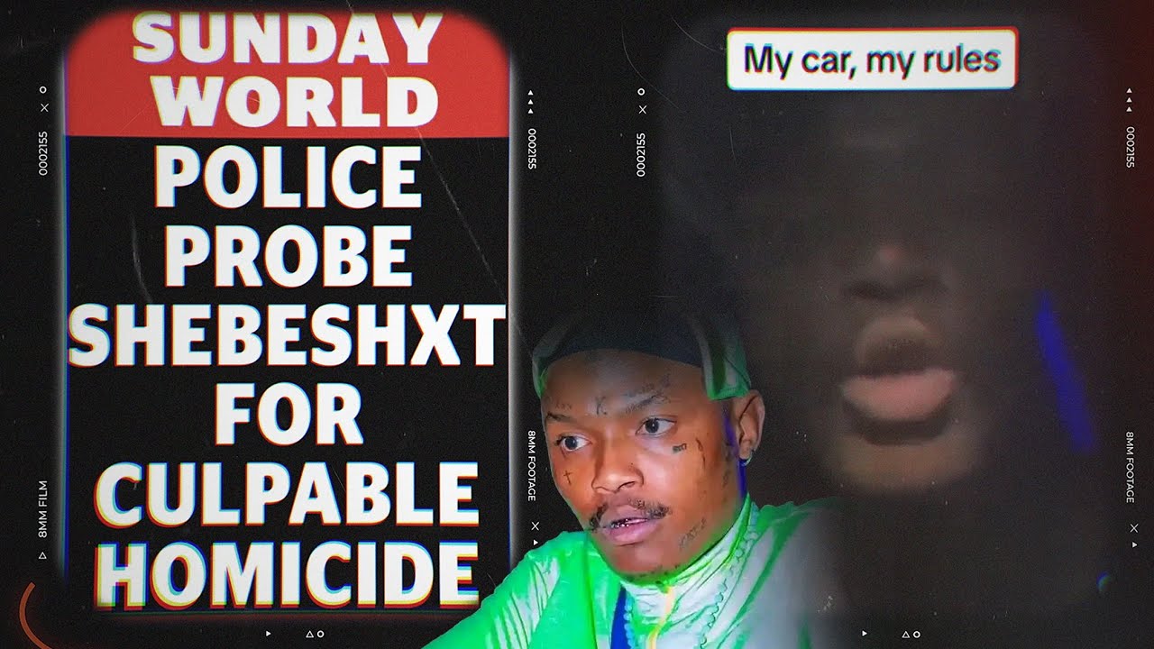EXPLAINED: Police Probe SHEBESHXT's Car Accident For CULPABLE HOMICIDE ...