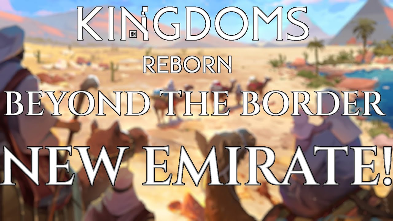 NEW EMIRATE! - Kingdoms Reborn Beyond The Border Gameplay 01 - YouTube