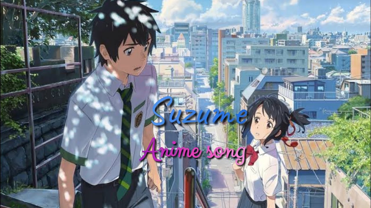 Anime song[Suzume] suzume no tojimari (song for soul) - YouTube