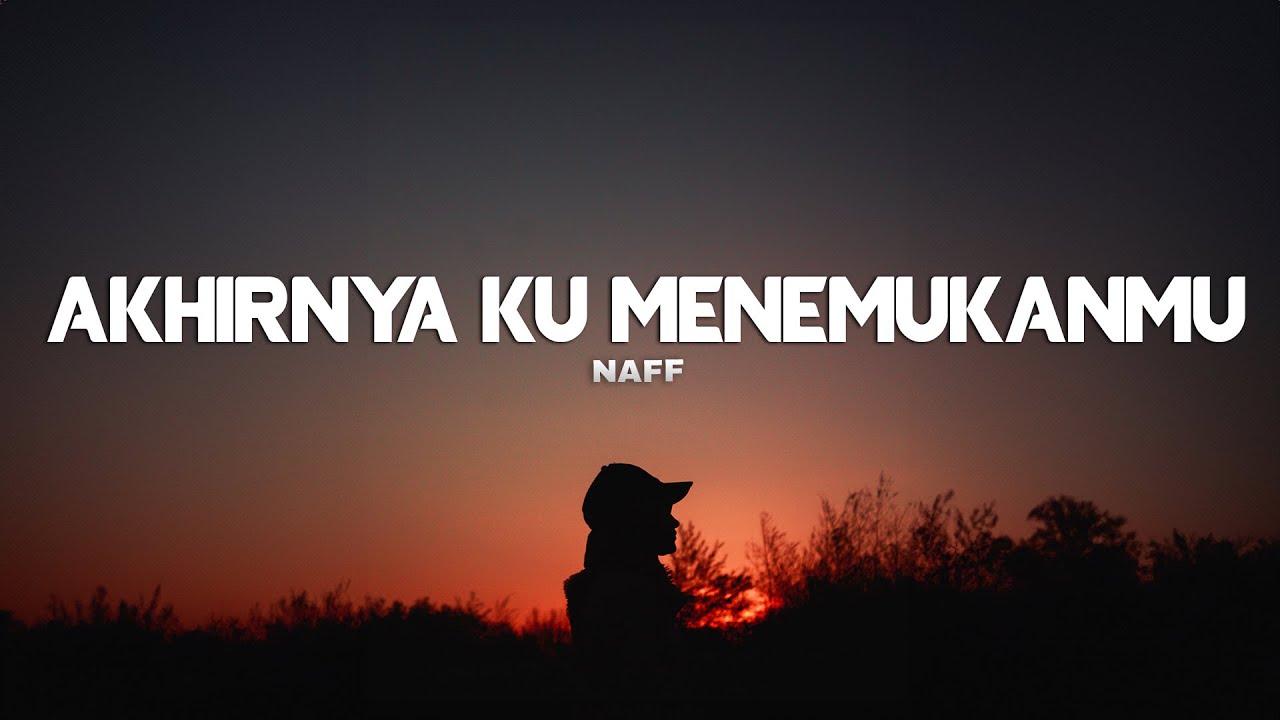 NaFF - Akhirnya Ku Menemukanmu (Lirik Lagu) - YouTube