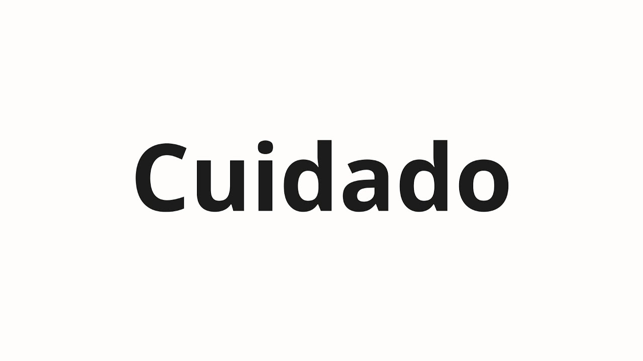 How to pronounce Cuidado - YouTube