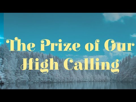 The Prize of Our High Calling - YouTube