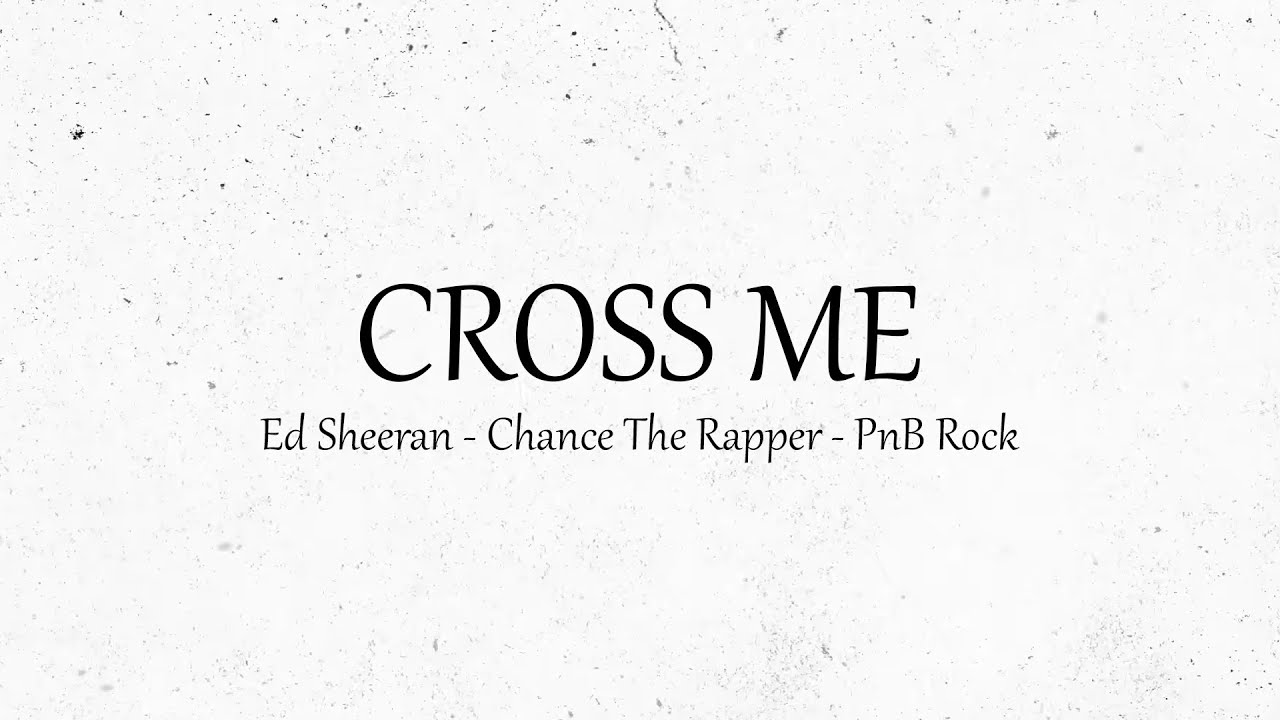 Ed Sheeran Ft. Chance The Rapper & PnB Rock - Cross Me (Lyrics) - YouTube