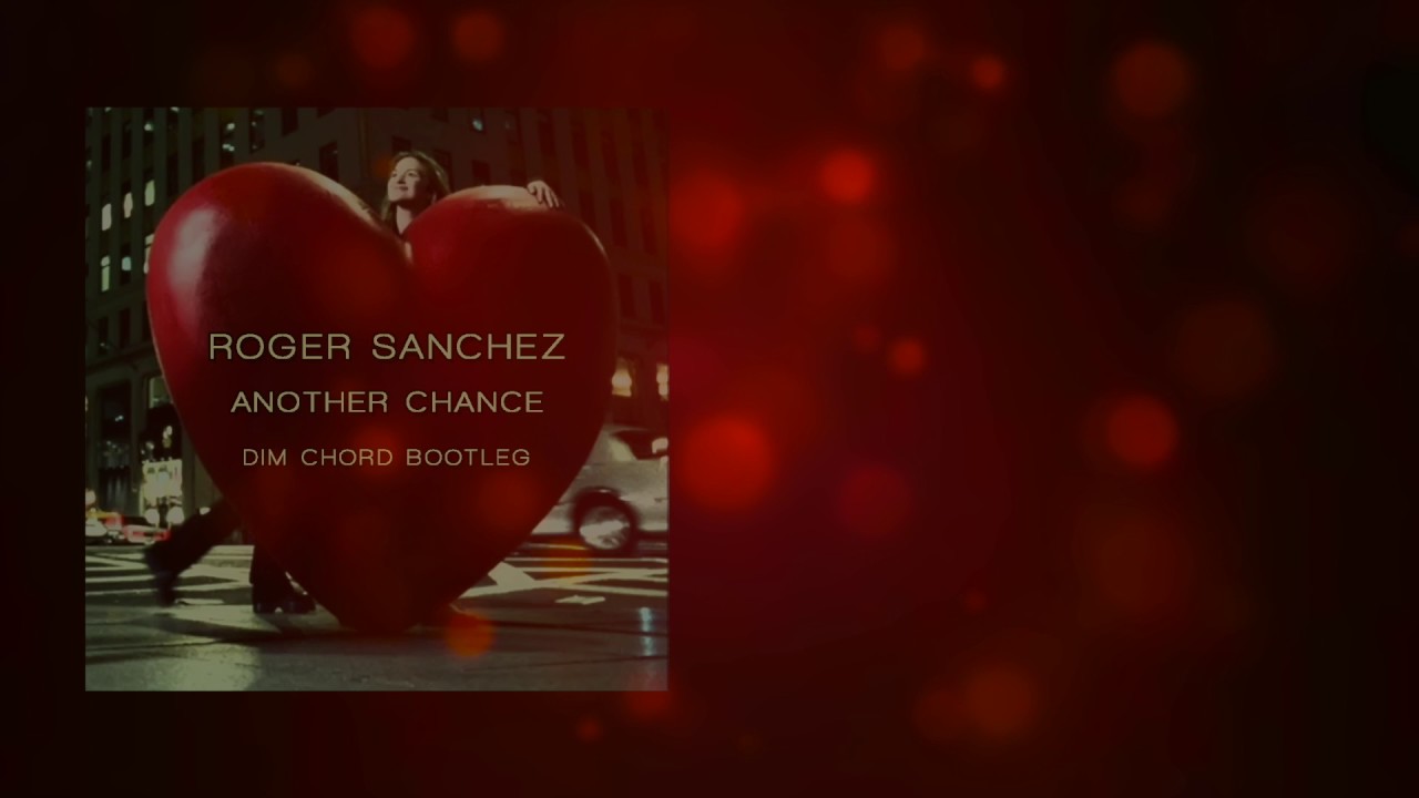 Roger Sanchez - Another Chance (Dim Chord Bootleg) - YouTube