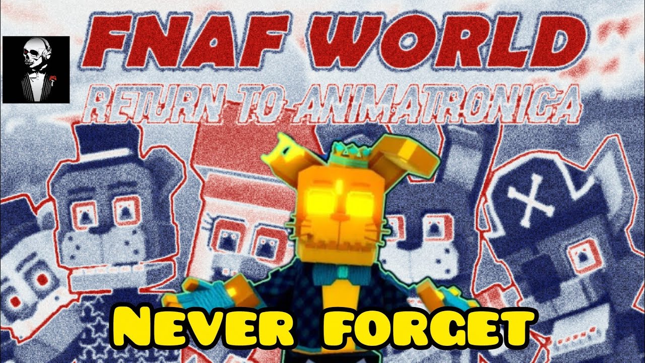 FNAF World return to Animatronica never forget - YouTube