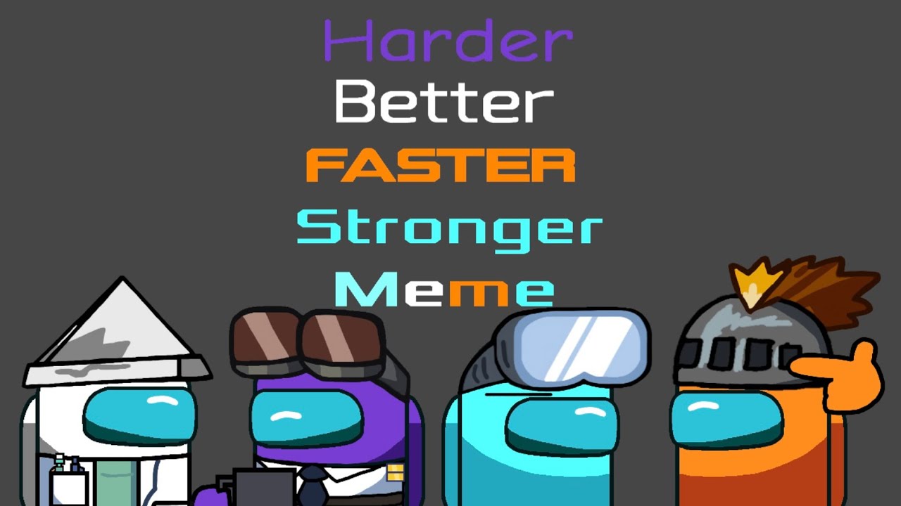 Harder Better Faster Stronger meme | Among us - YouTube
