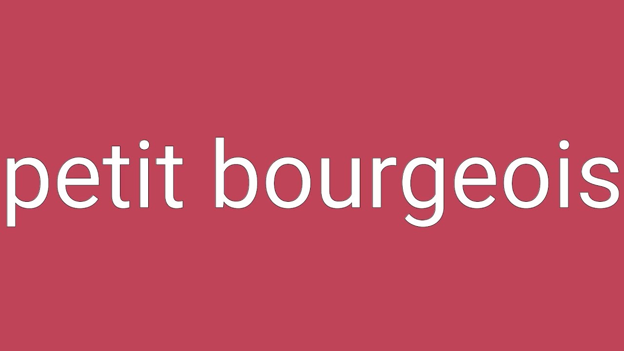 Petit Bourgeois Definition & Meaning - YouTube