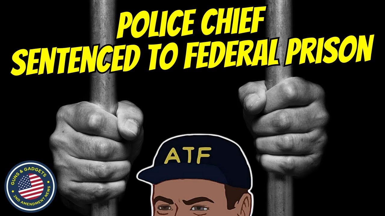 Police Chief Sentenced To Federal Prison For Lying To ATF About Selling ...