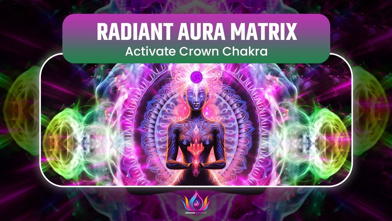 🔮 RADIANT AURA MATRIX | Activate Crown Chakra & Magnetize Light Energy with 777Hz - YouTube