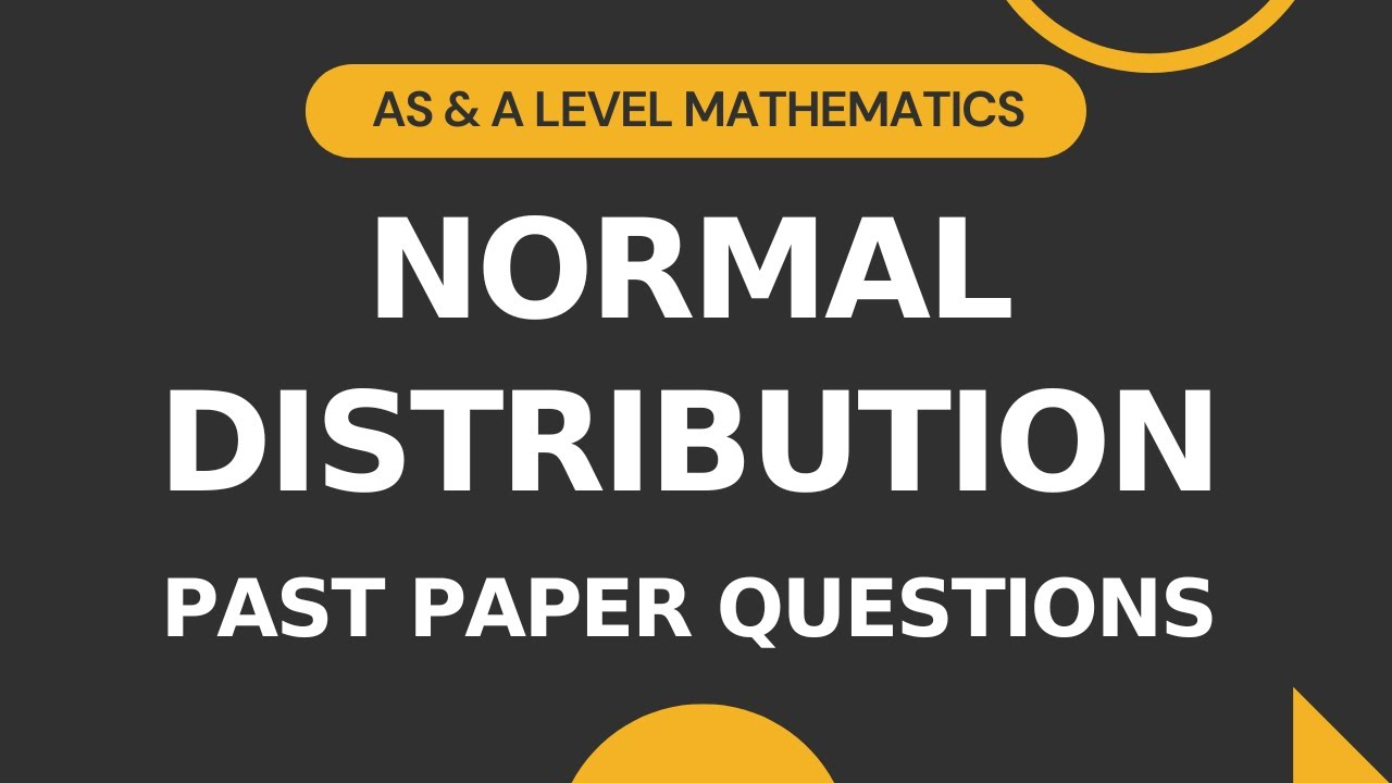 Normal Distribution Part 6 | Past Paper Questions | AS & A level Math ...