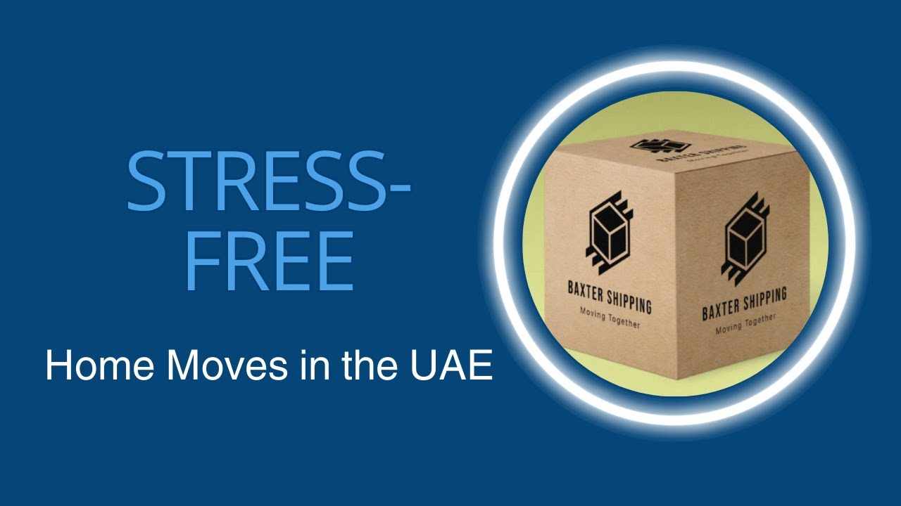 "Stress-Free Home Moves in the UAE | Baxter Shipping Makes It Easy ...