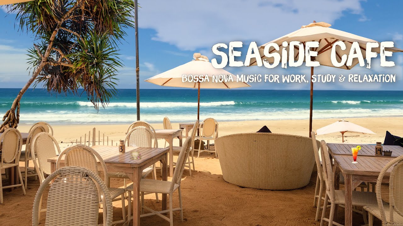Seaside Cafe Ambience & Bossa Nova Music, Ocean Wave Sounds, Outdoor ...
