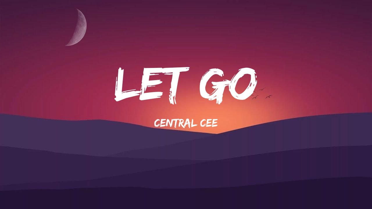 CENTRAL CEE - LET GO [LYRICS] - YouTube