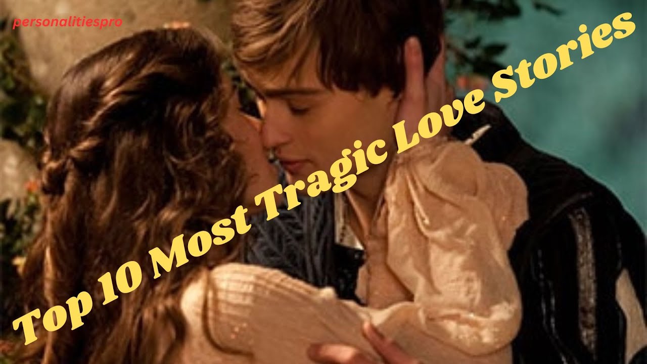 Top 10 most tragic Love,Tragic end in love,Tragic Love story,Top 10 ...