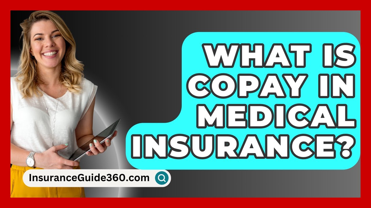 What Is Copay In Medical Insurance? - InsuranceGuide360.com - YouTube