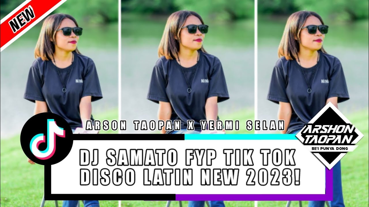 DJ SAMATO FYP TIK TOK DISCO LATIN NEW 2023 [ARSON TAOPAN X YERMI SELAN ...