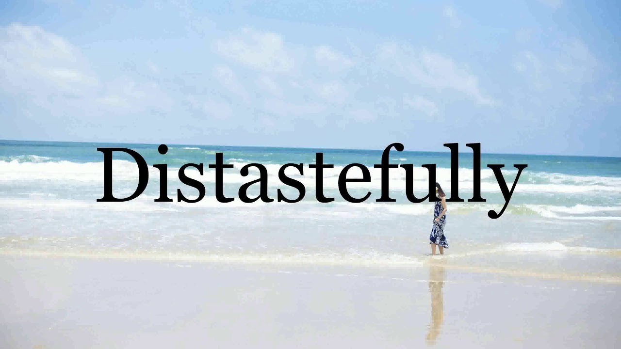 How To Pronounce Distastefully🌈🌈🌈🌈🌈🌈Pronunciation Of Distastefully ...
