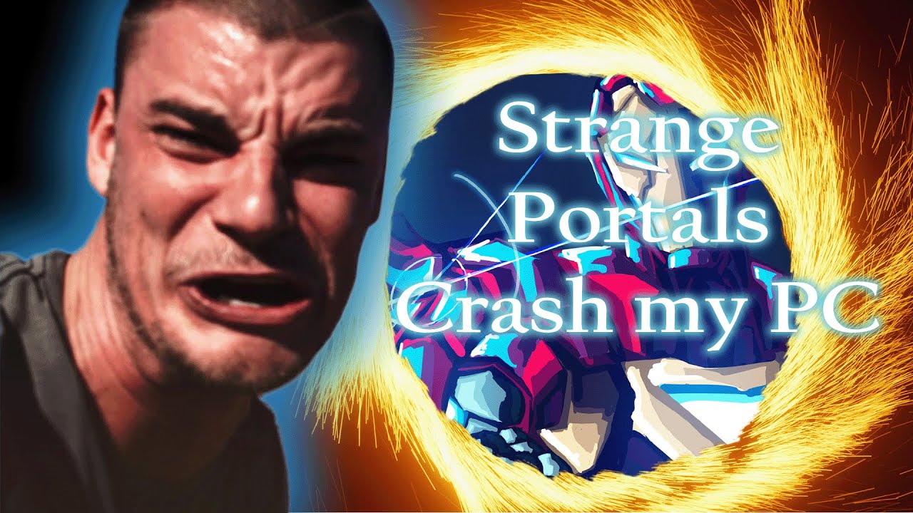I don't know why Strange portals crash my pc but I know this video won ...