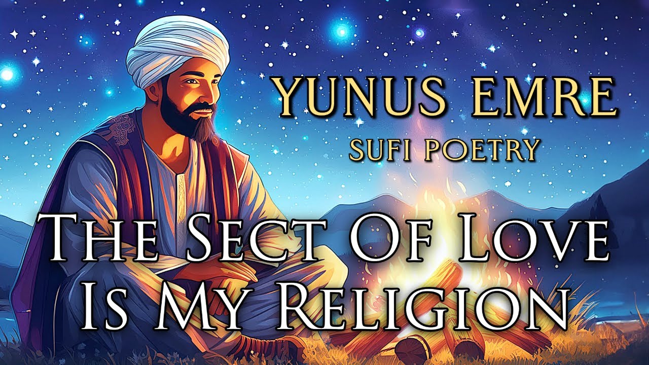 Sufi Poetry - The Sect of Love is My Religion | Yunus Emre's Verses ...