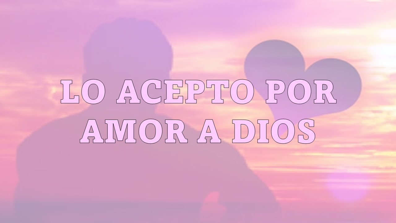 LO ACEPTO POR AMOR - YouTube