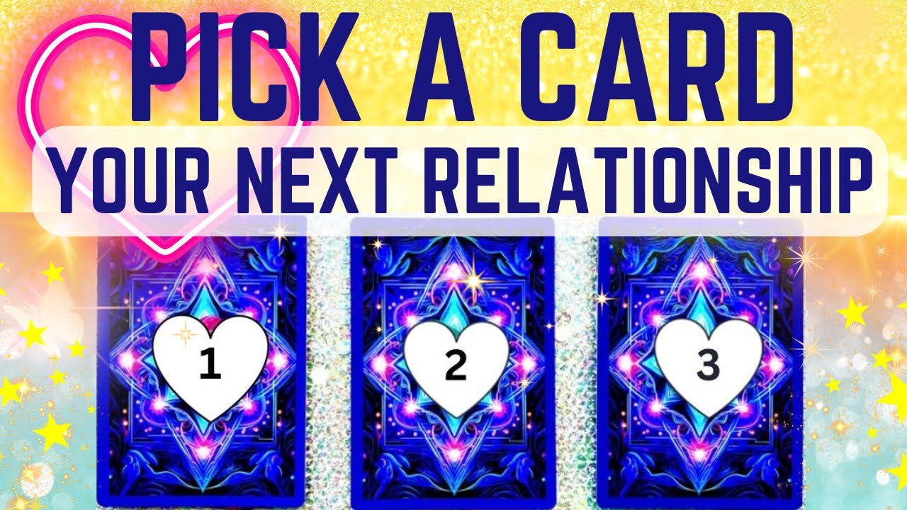 💫♥️ PICK A CARD ♥️💫 YOUR NEXT RELATIONSHIP! JUICY DETAILS, CHANNELED ...