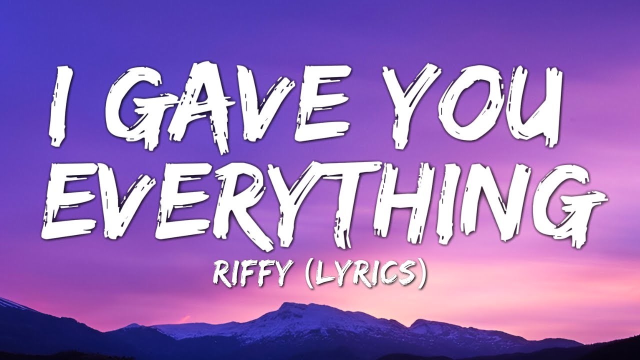 I Gave You Everything - Riffy (Official Song Lyrics) - YouTube