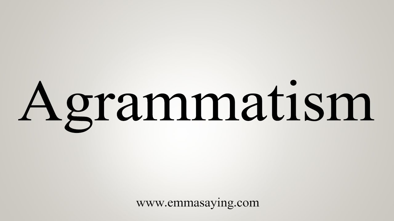 How To Say Agrammatism - YouTube