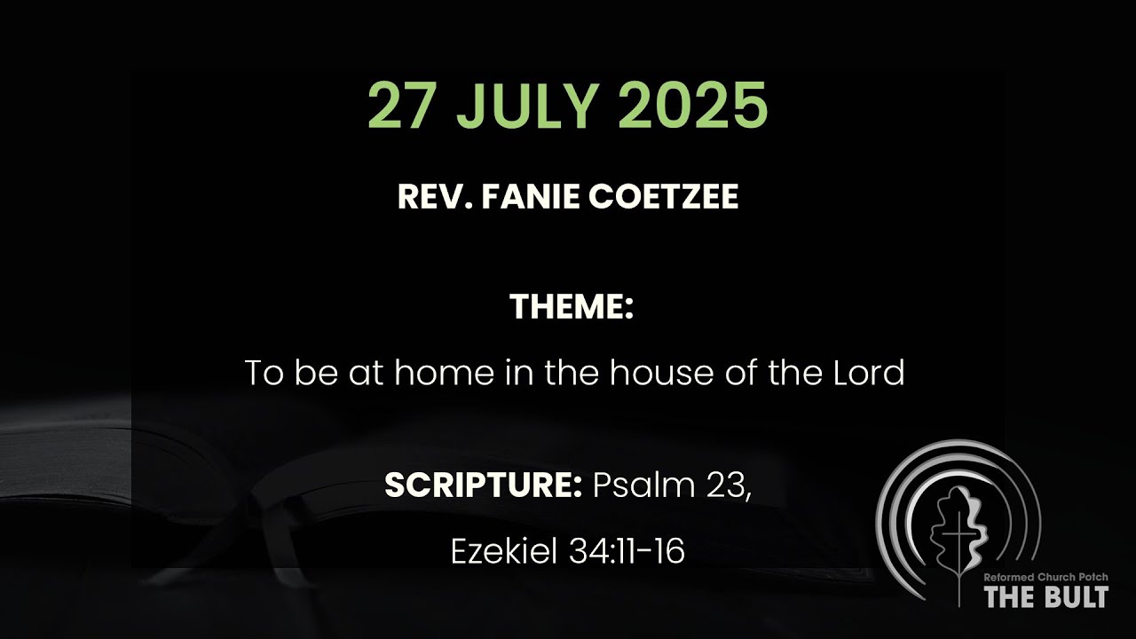 27 July 2025 Worship service Rev. Fanie Coetzee Psalm 23, Ezekiel 34:11 ...