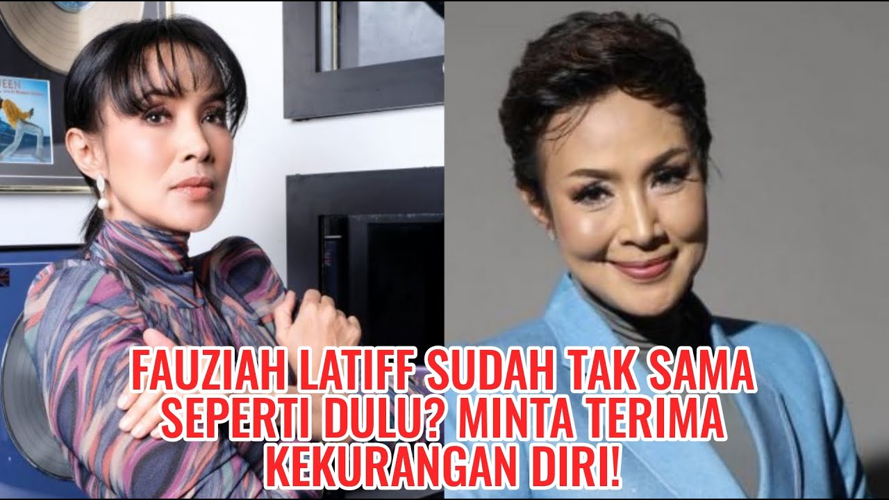 Fauziah Latiff Sudah Tak Sama Seperti Dulu? Minta Terima Kekurangan ...