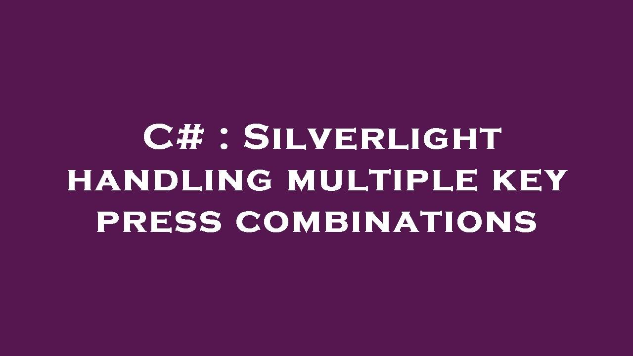 C Silverlight Handling Multiple Key Press Combinations Youtube 4061