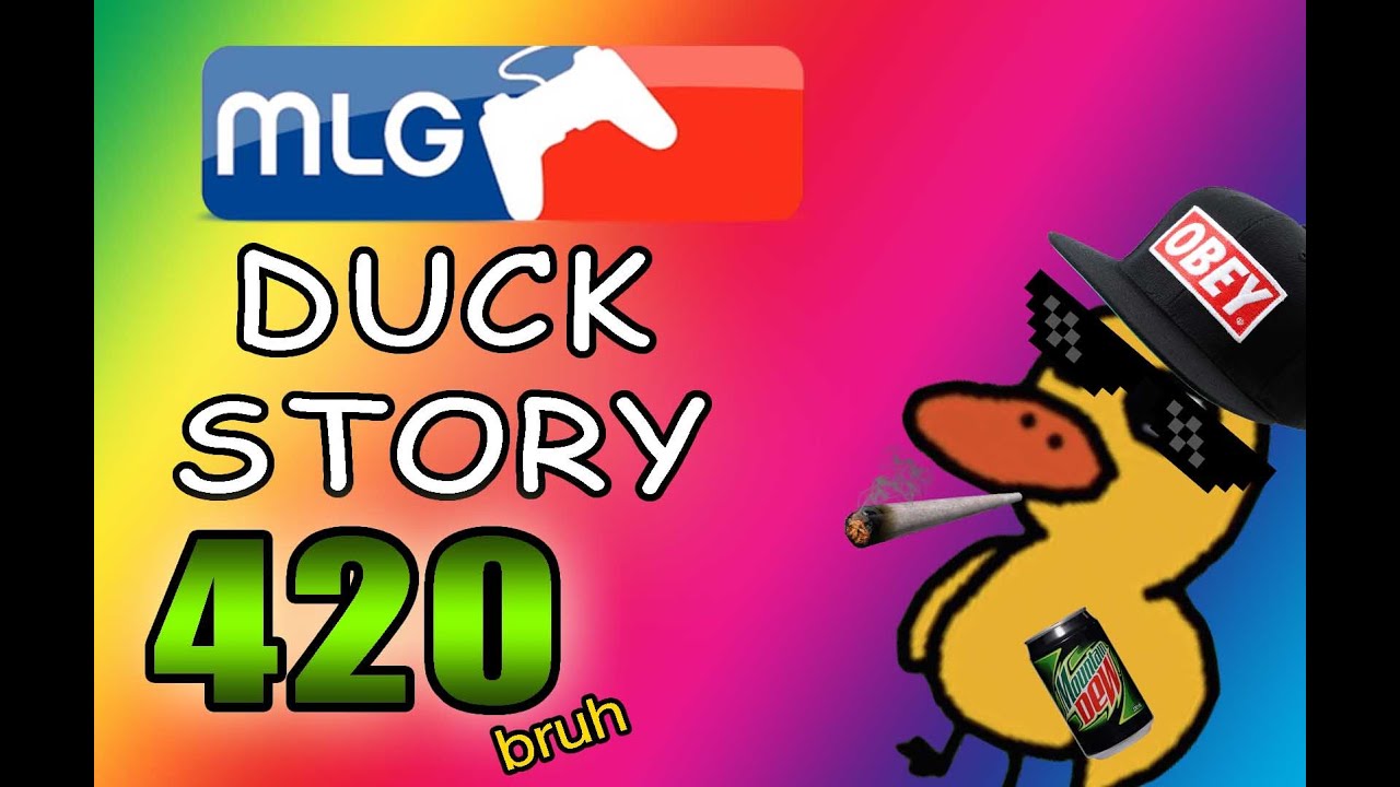 MLG DUCK STORY 420 bruh - YouTube