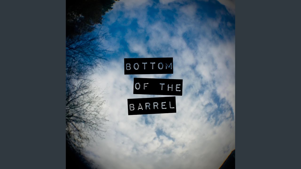 Bottom Of The Barrel - YouTube