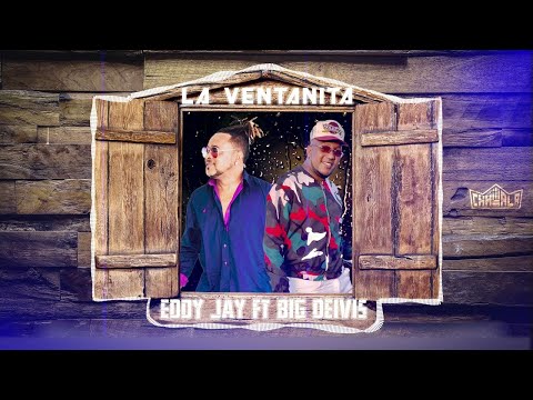 DJ CHAWALA - La Ventanita - Eddy Jay Feat Big Deivis - [Audio Oficial]