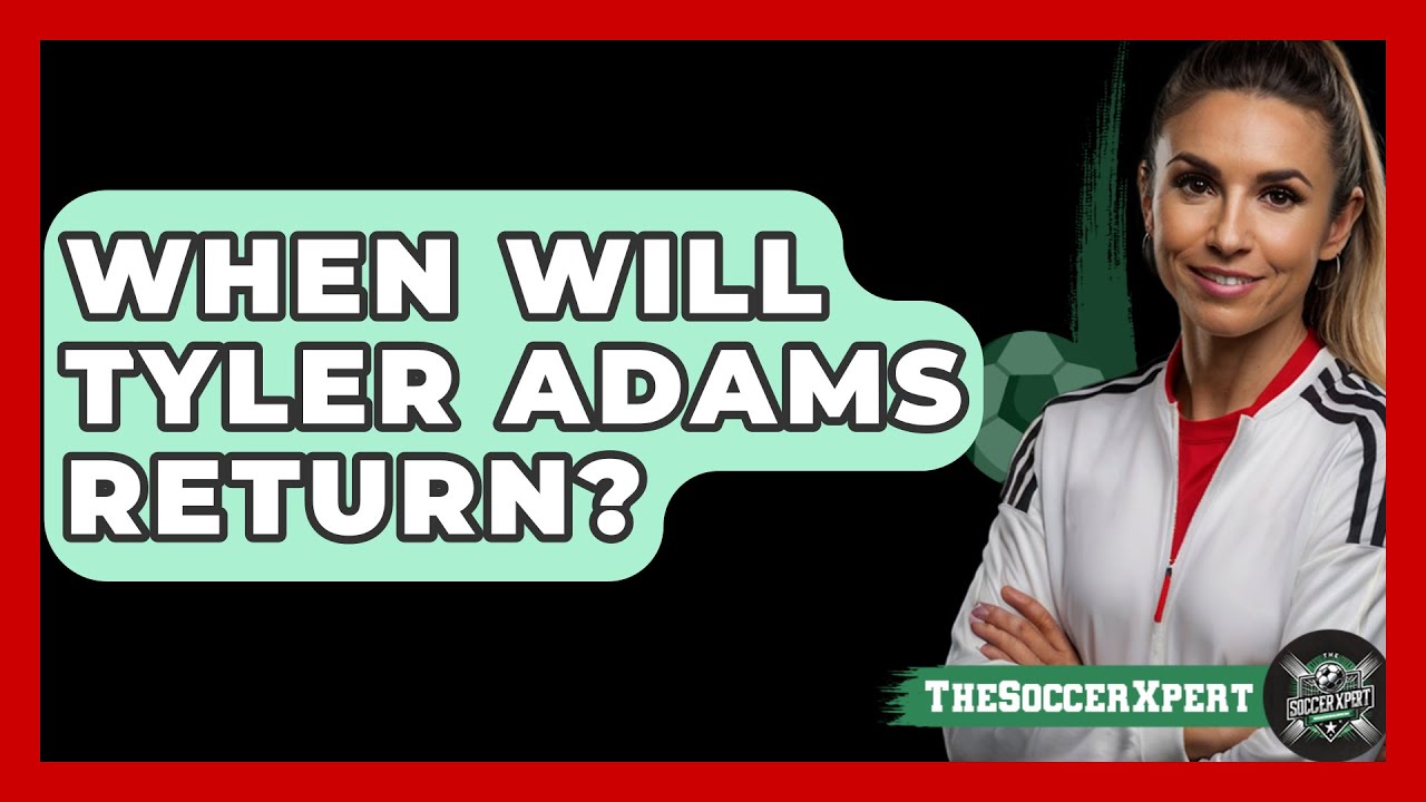 When Will Tyler Adams Return? - The Sport Xpert - YouTube