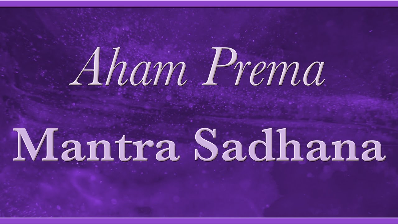 Aham Prema Mantra Sadhana - My Personal Experience - YouTube